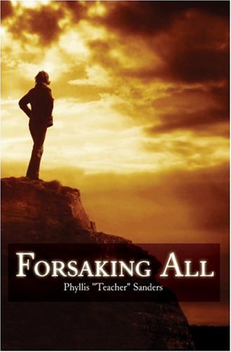 Forsaking All: Sanders, Phyllis: 9781424180073: Amazon.com: Books