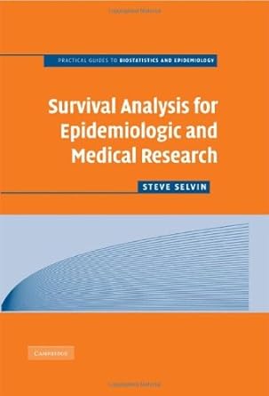 Survival Analysis for Epidemiologic and Medical Research (Practical Guides to Biostatistics and ...