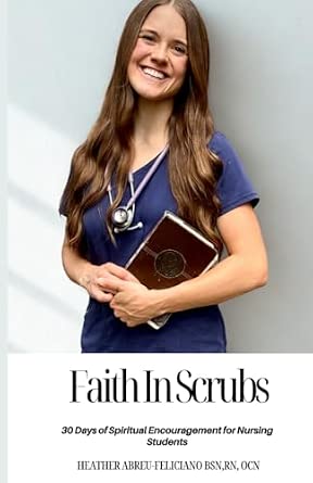 Faith in Scrubs: 30 Days of Spiritual Encouragement for Nursing ...