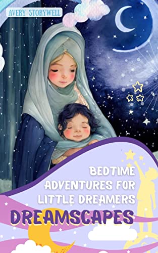 Dreamscapes: Bedtime Adventures for Little Dreamers: Enchanting Tales ...