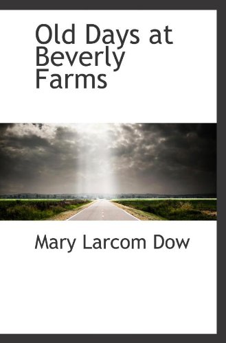 Amazon.com: Old Days at Beverly Farms: 9781110883752: Dow, Mary Larcom ...