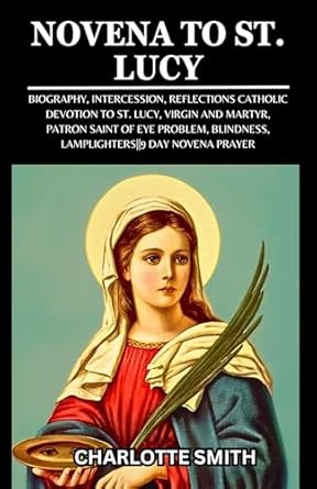 NOVENA TO ST. LUCY: Biography, Intercession, Reflections Catholic ...