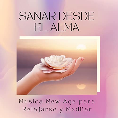 Sanar Desde el Alma - Musica New Age para Relajarse y Meditar von ...