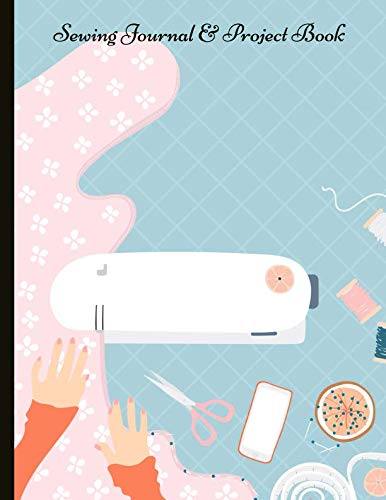 Sewing Journal & Project Book: 8.5x11" Beautiful & Useful Book For ...