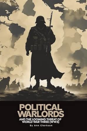Political War Lords and the Looming Threat of World War Three(WW3 ...