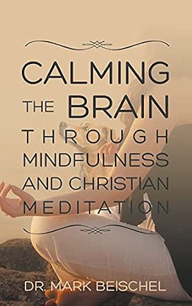 Calming the Brain Through Mindfulness and Christian Meditation ...