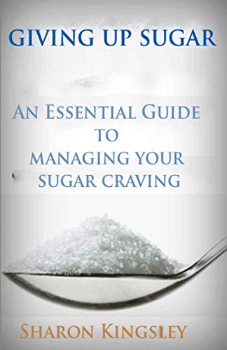 Giving Up Sugar: An Essential Guide To Managing Your Sugar Addiction ...