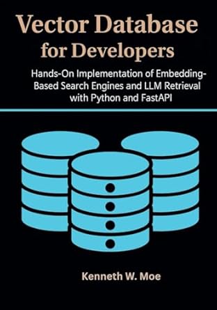 Vector Databases for Developers: Hands-On Implementation of Embedding-Based Search Engines and ...