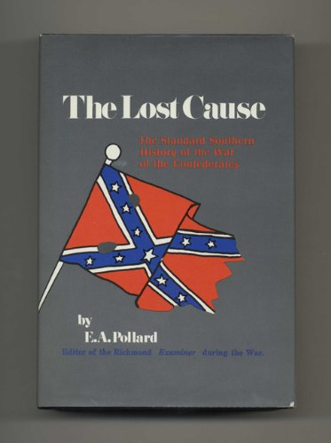 The Lost Cause: a New Southern History of the War of the Confederates ...