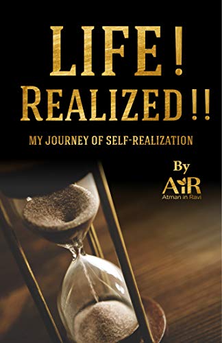 Life Realized: My Journey of Self-Realization eBook : Atman in Ravi ...