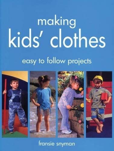 Making Kids' Clothes: Easy to Follow Projects: Snyman, Fransie ...