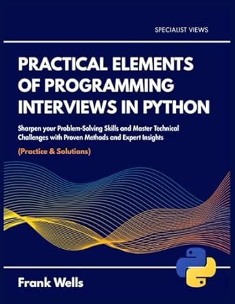Practical Elements of Programming Interviews in Python: Sharpen your Problem-solving Skills and ...