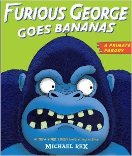 Furious George Goes Bananas: A Primate Parody: Michael Rex ...