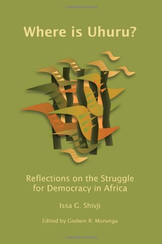 Where Is Uhuru?: Reflections on the Struggle for Democracy in Africa ...