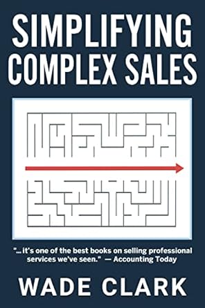 Amazon.com: Simplifying Complex Sales eBook : Clark, Wade: Kindle Store