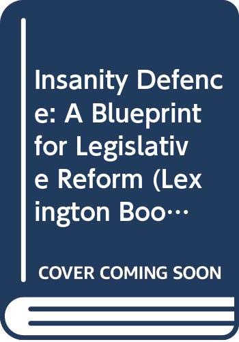 The insanity defense: A blueprint for legislative reform: Morris, Grant ...
