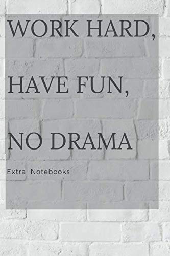 WORK HARD, HAVE FUN, NO DRAMA: Motivation Notebook, Inspriration ...