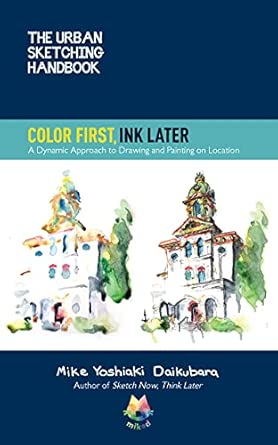 The Urban Sketching Handbook Color First, Ink Later: A Dynamic Approach ...