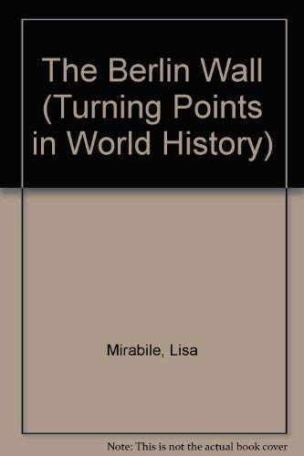 The Berlin Wall (Turning Points in World History): Mirabile, Lisa ...