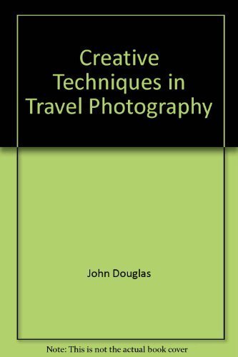 Creative Techniques in Travel Photography: John Douglas: 9780882547473 ...
