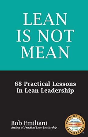 Lean Is Not Mean: 68 Practical Lessons in Lean Leadership : Emiliani ...