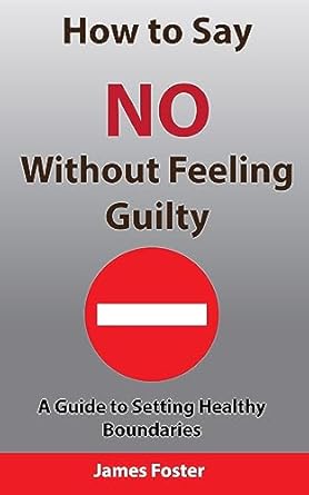 Amazon.com: How to Say No Without Feeling Guilty: -A Guide to Setting ...