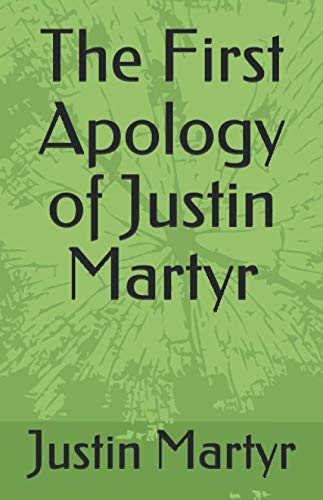 The First Apology of Justin Martyr: Martyr, Justin, Roberts D.D ...