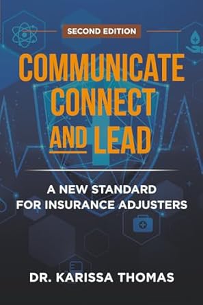 Communicate, Connect, and Lead: A New Standard for Insurance Adjusters: Thomas, Dr. Karissa ...