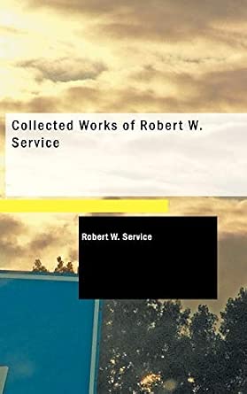 Amazon.com: Collected Works of Robert W. Service: 9781434648150 ...