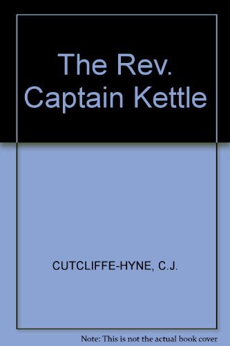 The Rev. Capt. Kettle: CUTCLIFFE-HYNE, C.J.: Amazon.com: Books