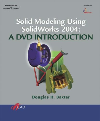 Solid Modeling Using SolidWorks 2004: A DVD Introduction: Baxter, Doug ...