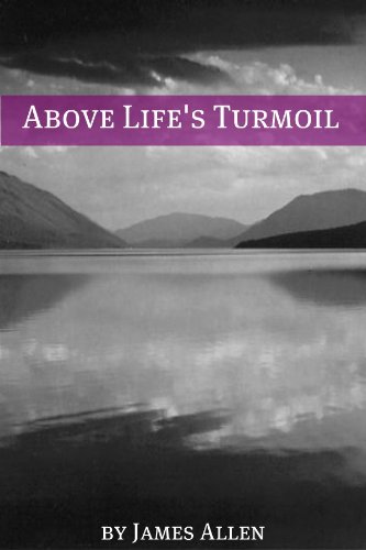 Above Life's Turmoil (Annotated with Biography about James Allen) eBook ...