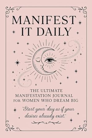 Manifest It Daily: The Ultimate Manifestation Journal For Women Who ...