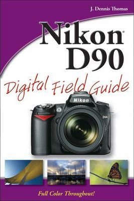 Nikon D90 Digital Field Guide: Thomas, J. Dennis: 0884785822053: Amazon.com: Books