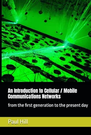 An Introduction to Cellular / Mobile Communications Networks: from the ...