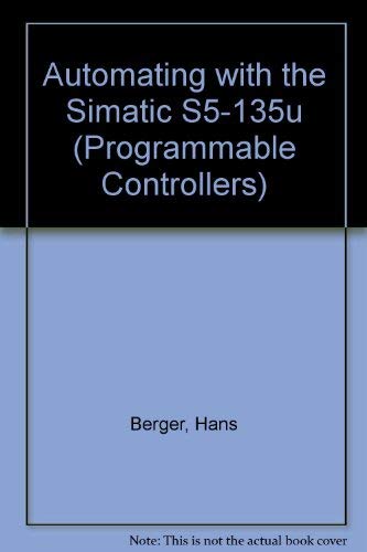 Automating with the SIMATIC S5-135U (Programmable Controllers): Berger, Hans: 9783800941346 ...