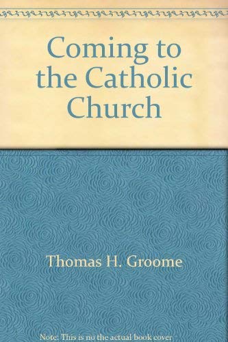 Coming to the Catholic Church: Groome, Thomas H.: 9780821513088: Amazon ...