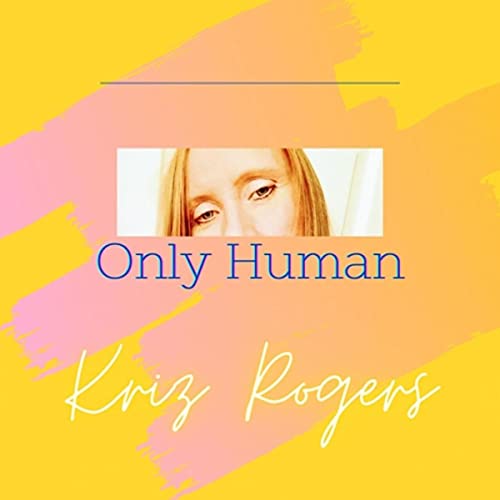 Only Human de Kriz Rogers en Amazon Music Unlimited