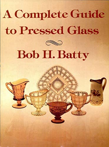 A Complete Guide to Pressed Glass eBook : Batty, Bob H.: Amazon.co.uk ...