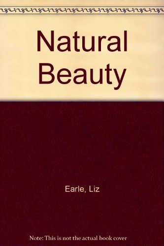 Liz Earle's Natural Beauty: A Practical Step-by-step Guide to Making ...