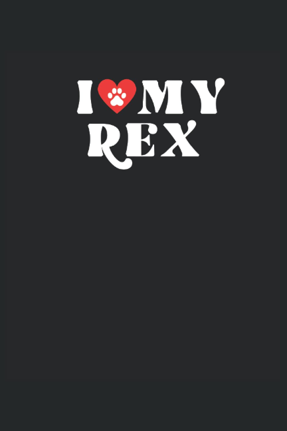 Buy I Love My Rex: Dog Vaccination And Record Book, Pet Vaccination ...