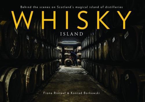 Whisky Island: Behind the Scenes at Islay's Legendary Single Malt ...