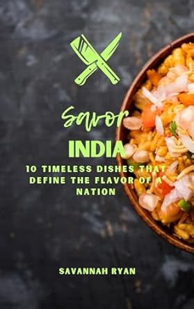 Amazon.com: Savor India: 10 Timeless Dishes That Define The Flavor Of A ...
