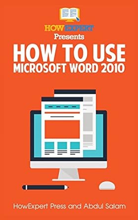 How To Use Microsoft Word 2010: Your Step-By-Step Guide To Using ...