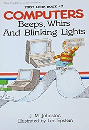 Computers: Beeps, Whirs, and Blinking Lights: Johnston, J. M ...