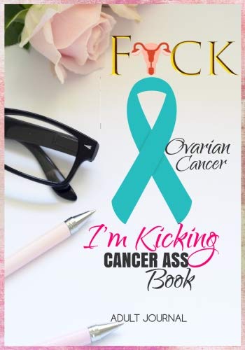 F*CK Ovarian Cancer: I'm Kicking Cancer Ass Book: Cancer Journals For ...