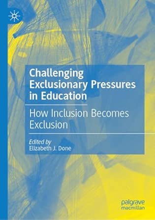 Challenging Exclusionary Pressures in Education: How Inclusion Becomes ...