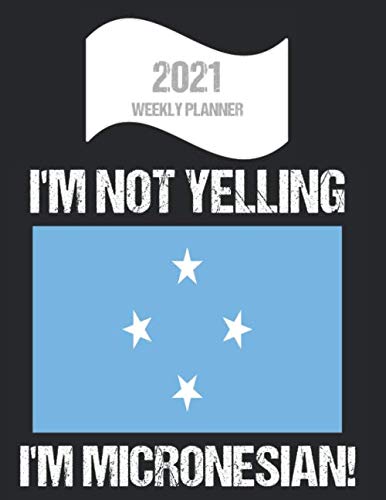 2021 Weekly Planner I'm Not Yelling I'm Micronesian: Funny Micronesia ...
