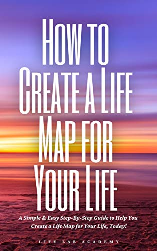 How to Create a Life Map for Your Life: A Simple & Easy Step-By-Step ...