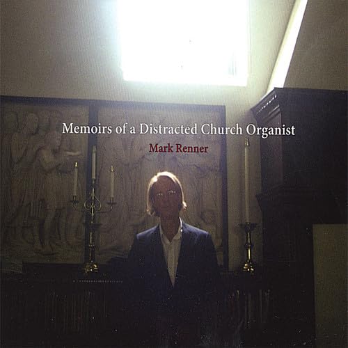 Mark Renner - Memoirs of a Distracted Church Organist - Amazon.com Music